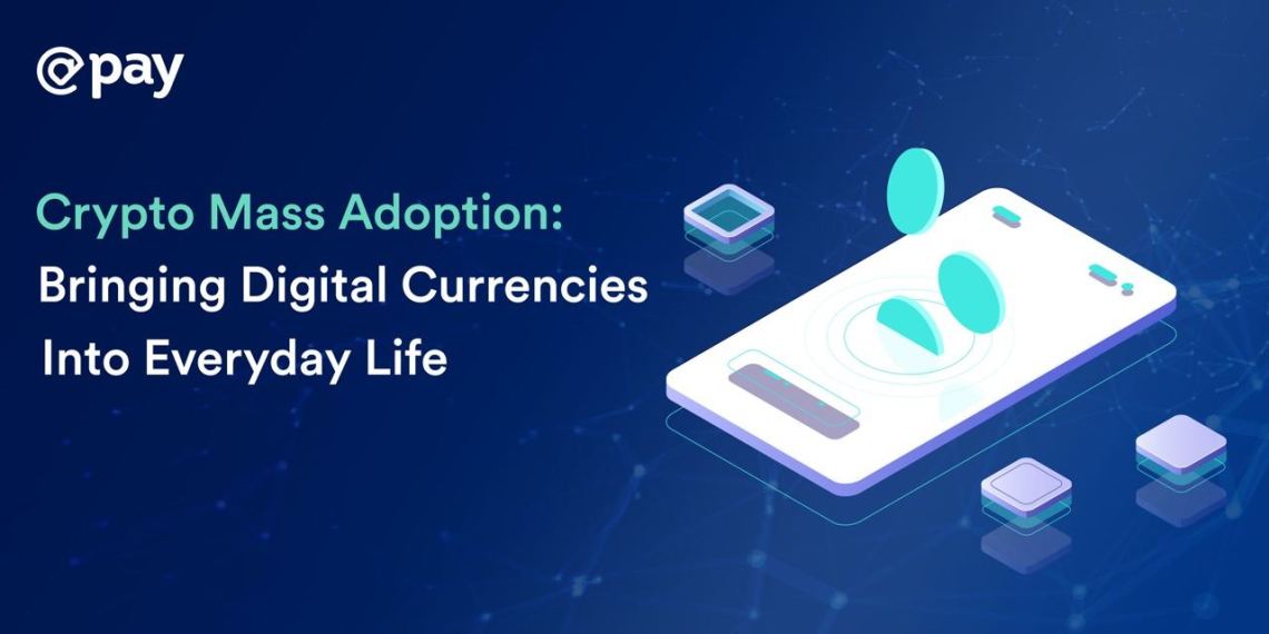 Crypto Mass Adoption: Bringing Digital Currencies Into Everyday Life