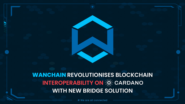 Wanchain Revolutionizes Blockchain Interoperability on Cardano with New ...