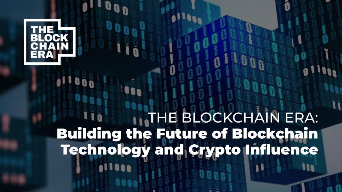 The Blockchain Era: Building the Future of Blockchain Technology and Crypto Influence | NewsBTC